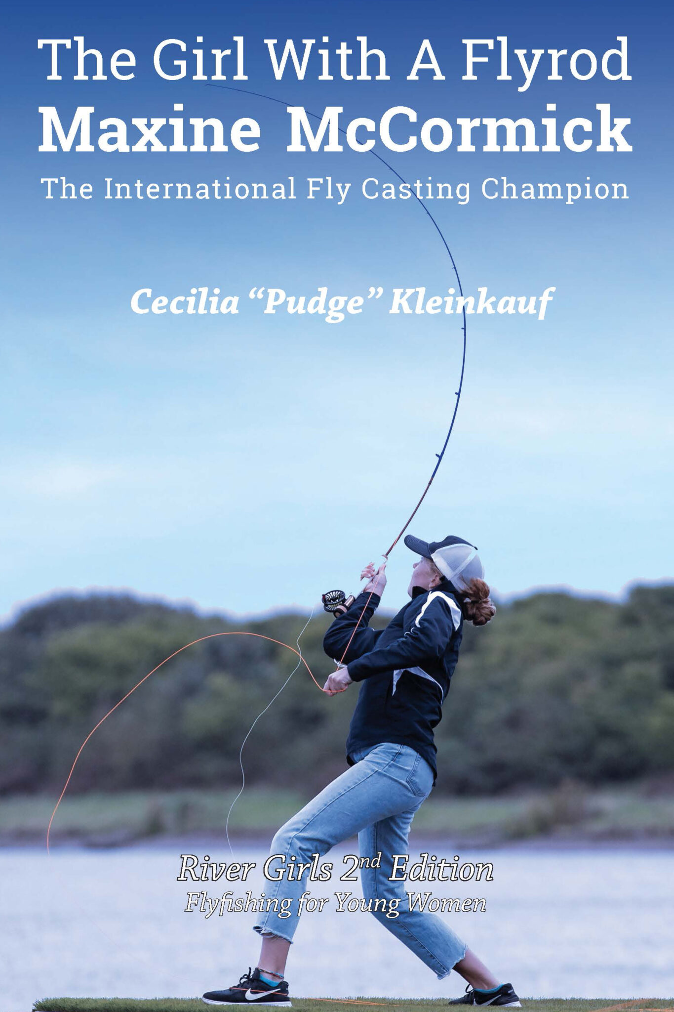 Girl with a Fly Rod, by Celilia "Pudge" Kleinkauf - Epicenter Press